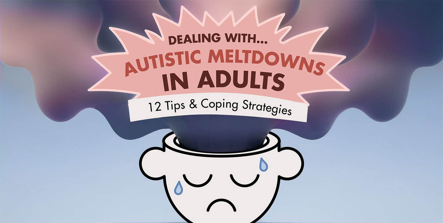 12 Tips for Adult Autism Meltdowns & Coping – Quiet Mind